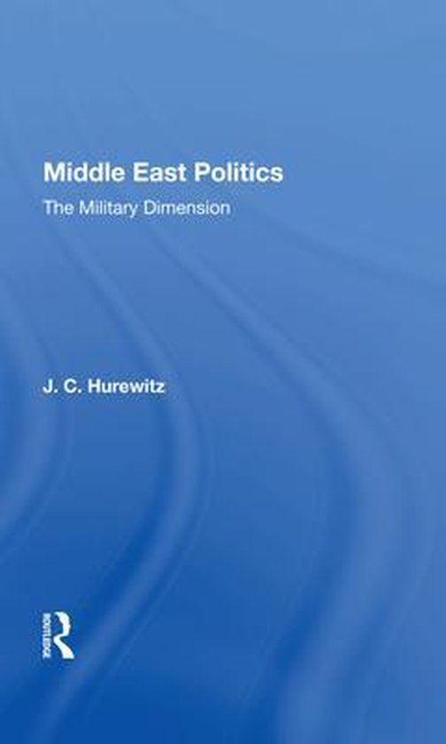 Middle East Politics | 9780367020903 | J. C. Hurewitz | Boeken | bol.com