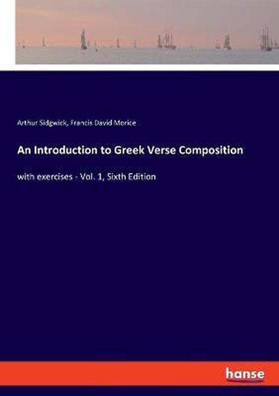 An Introduction to Greek Verse Composition, Francis David Morice ...