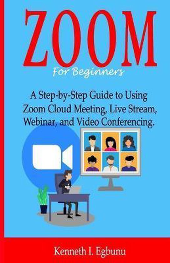 ZOOM For Beginners, Kenneth I Egbunu | 9798680163252 | Boeken | bol.com
