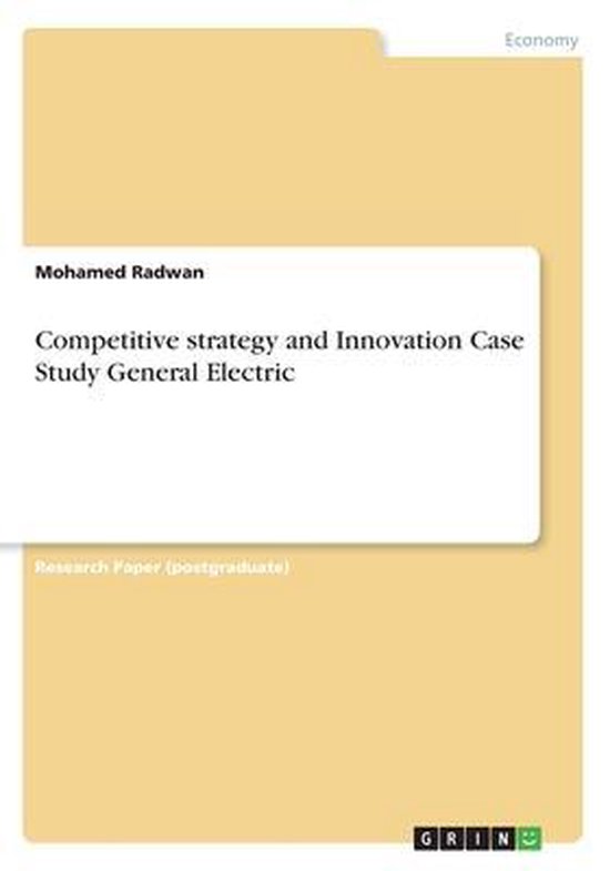 Competitive strategy and Innovation Case Study General Electric ...