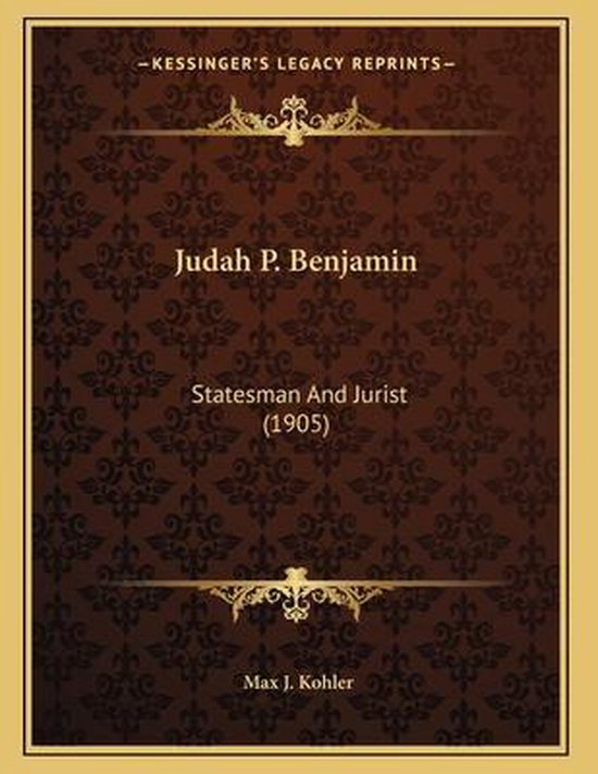 Judah P. Benjamin, Max J 1871-1934 Kohler | 9781163876862 | Boeken ...