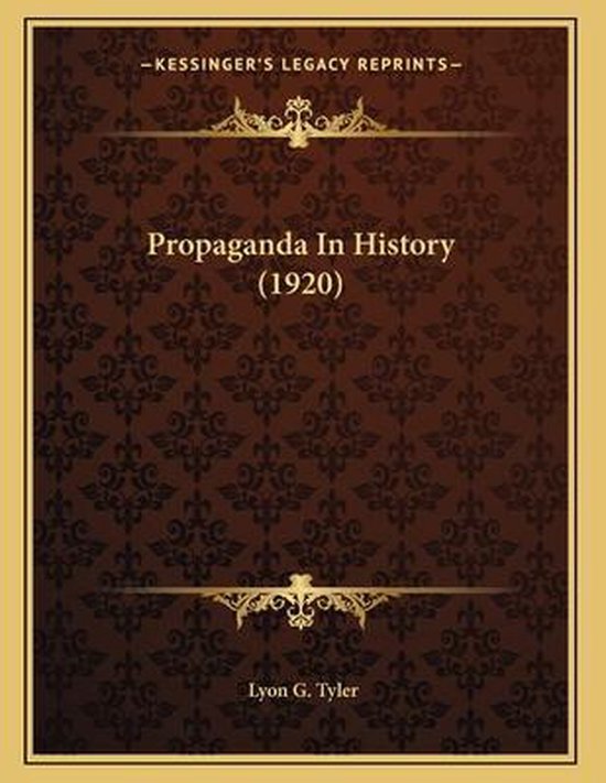 Propaganda in History (1920), Lyon G Tyler | 9781163924631 | Boeken ...