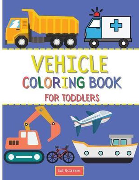 Vehicle Coloring Book For Toddlers, Bas McSerban | 9789885159966 ...