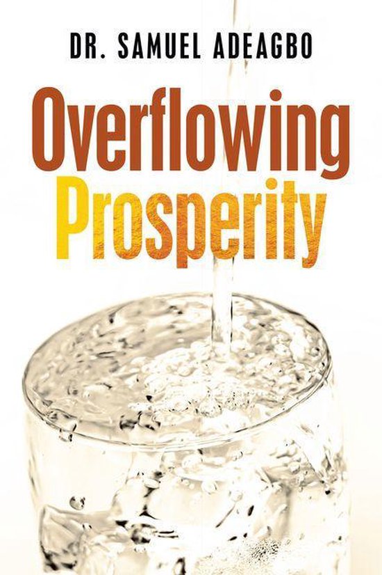 Overflowing Prosperity (ebook), Dr Samuel Adeagbo | 9781698705859 ...