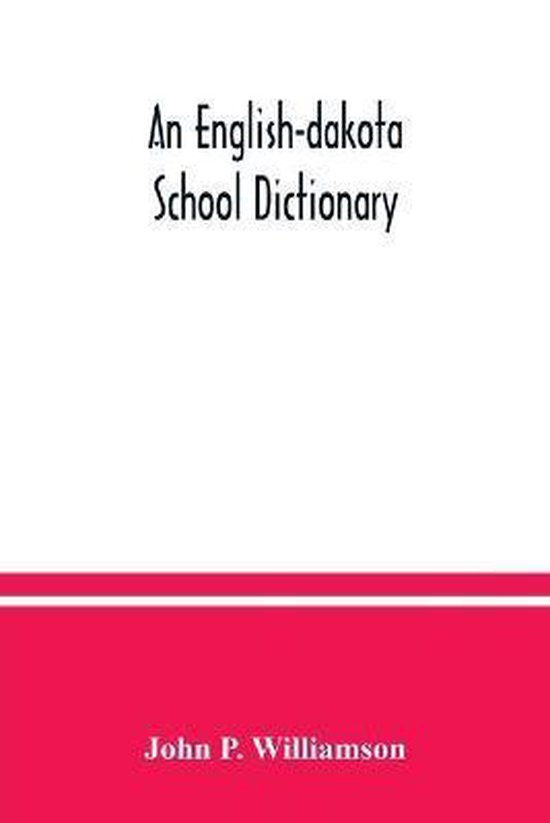 An English-Dakota school dictionary, John P Williamson | 9789354037283 ...