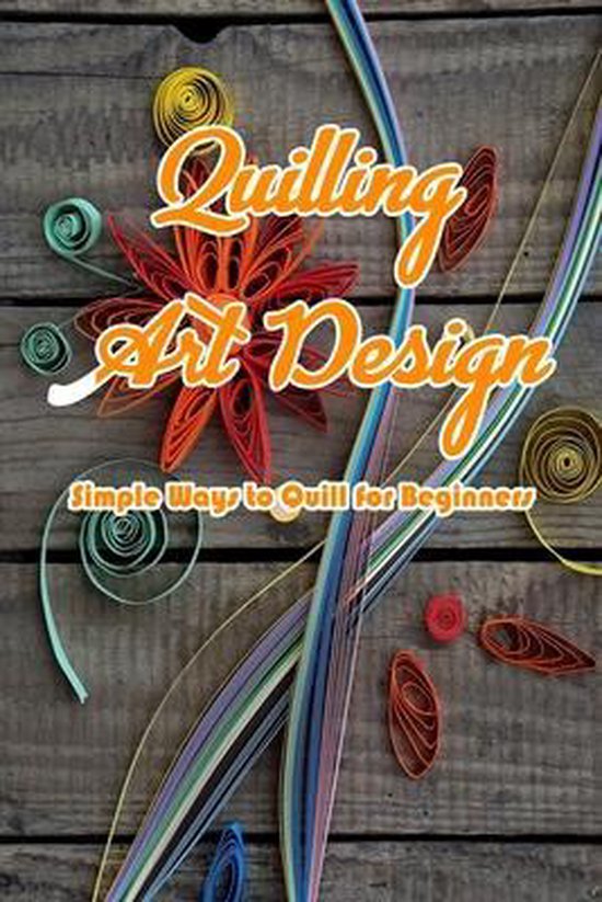 Quilling Art Design: Simple Ways to Quill for Beginners, Kalei ...