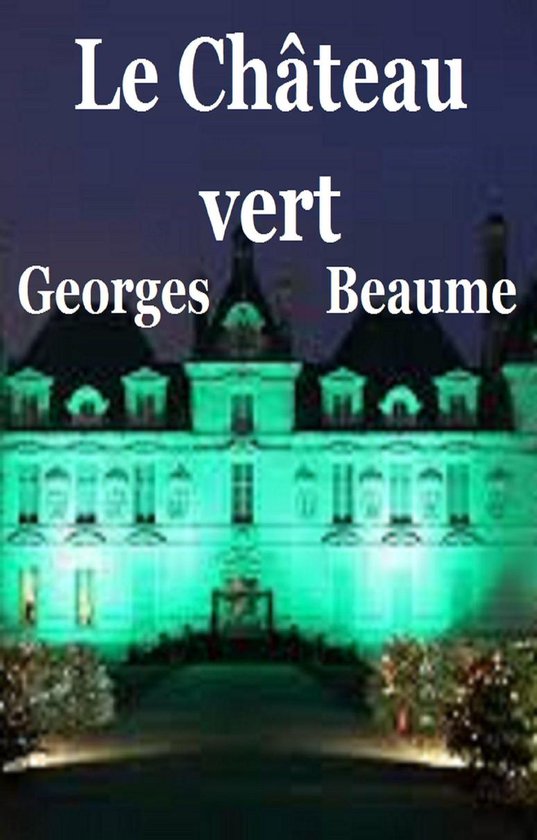 Le Château vert (ebook), Georges Beaume | 1230004574873 | Boeken | bol.com