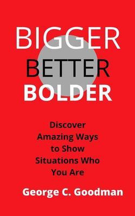Bigger, Better, Bolder: Discover Amazing Ways to Show Situations Who ...