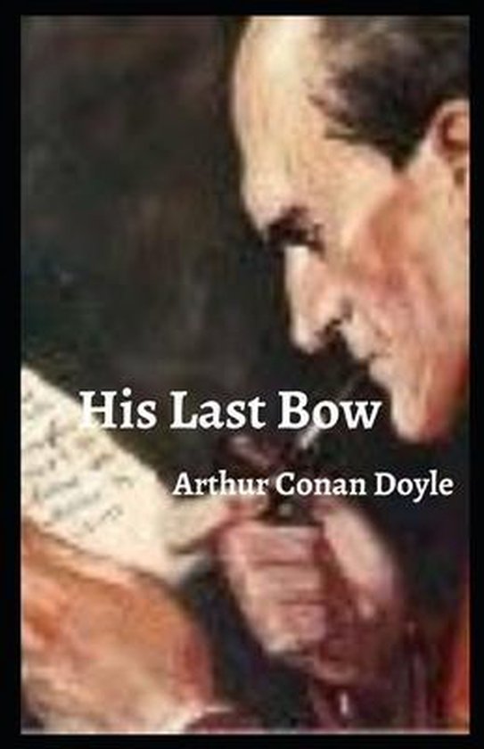 His Last Bow illustared, Sir Arthur Conan Doyle | 9798722380180 | Boeken | bol.com