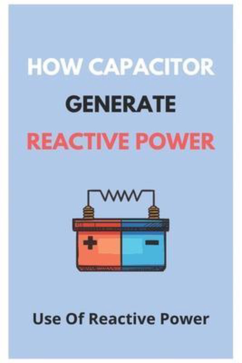 How Capacitor Generate Reactive Power | 9798723089242 | Jimmy Hofland ...