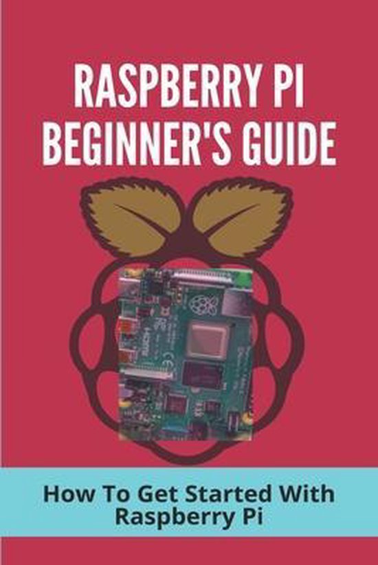 Raspberry Pi Beginner's Guide | 9798728630388 | Moises Beddows | Boeken | bol.com