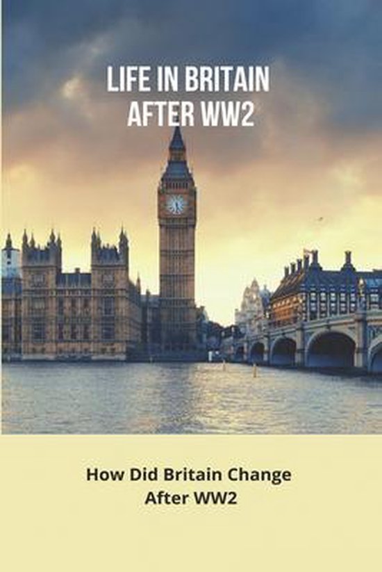Life In Britain After WW2: How Did Britain Change After Ww2 ...
