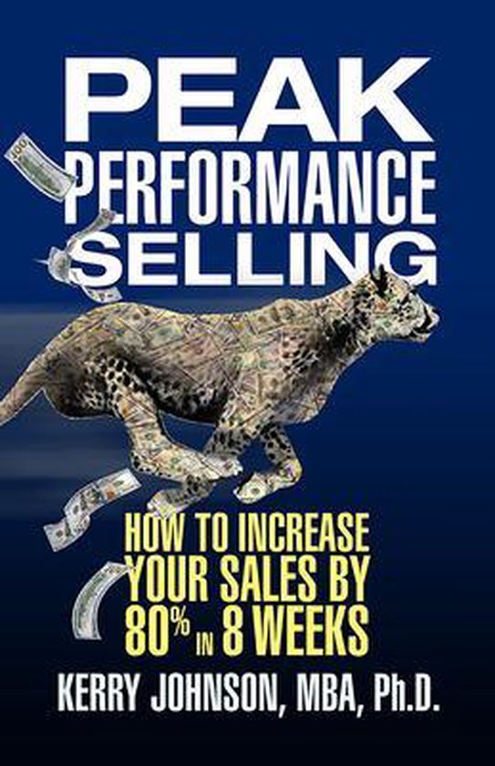 Peak Performance Selling: How to Increase Your Sales by 80% in 8 Weeks ...