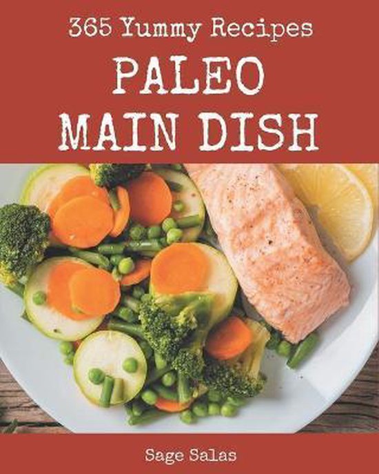 365 Yummy Paleo Main Dish Recipes, Sage Salas | 9798673217559 | Boeken ...