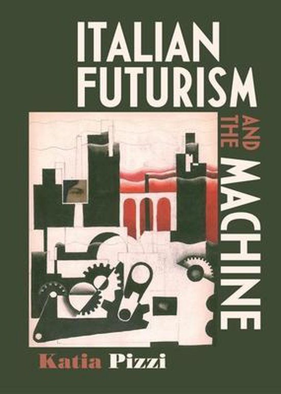Italian Futurism and the Machine | 9780719097096 | Katia Pizzi | Boeken ...
