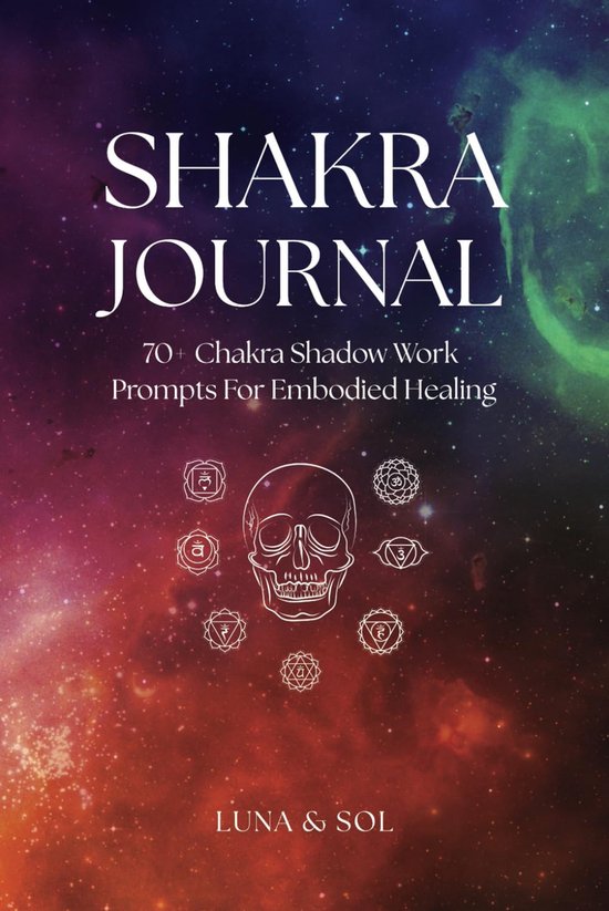 Chakra Schaduwwerk Dagboek: 70+ Reflectie Prompts voor Belichaamde ...