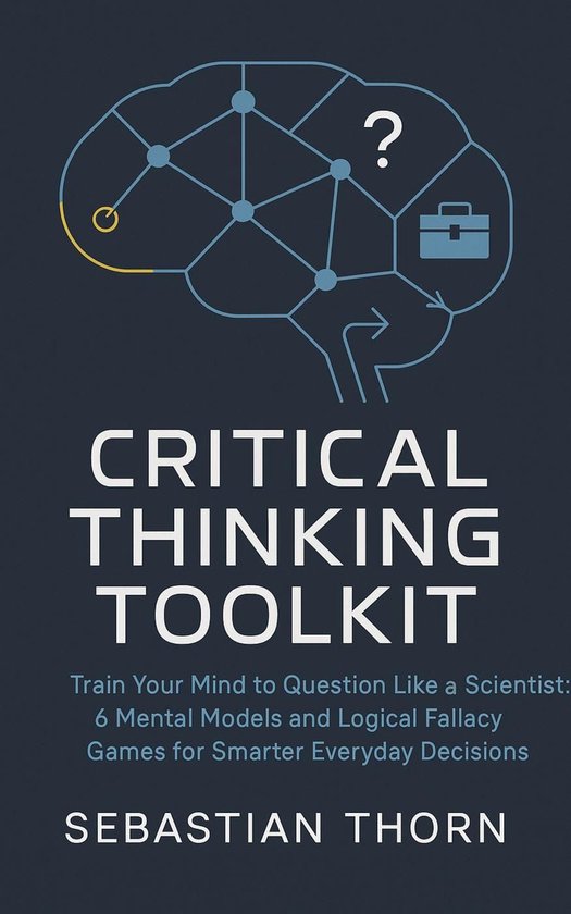 Critical Thinking Toolkit (ebook), Sebastian Thorne | 9798231167364 ...