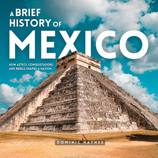 Brief History of Mexico, A, Dominic Haynes | 9798318499326 | Boeken | bol