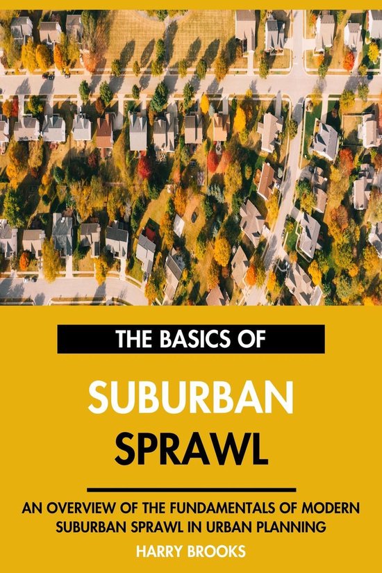 The Basics of Modern Suburban Sprawl: An Overview of the Fundamentals ...