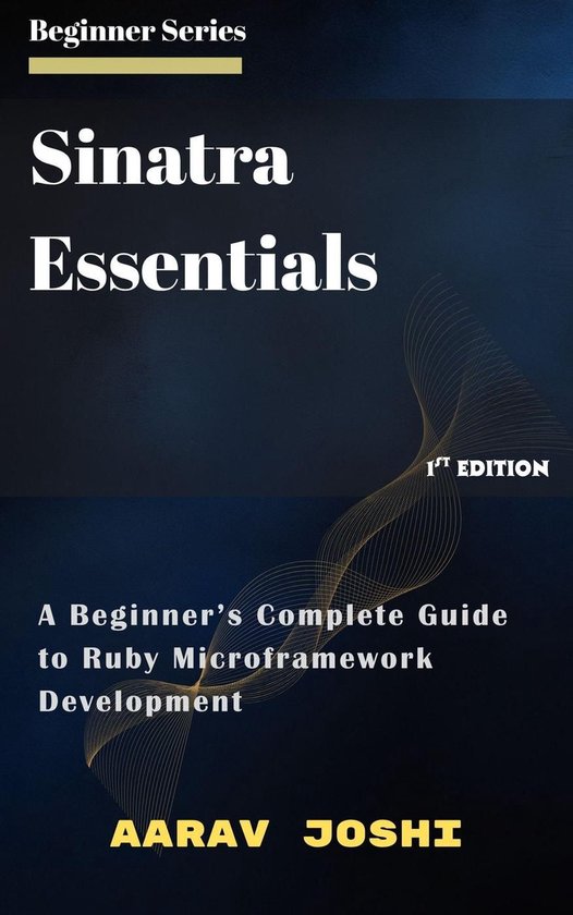 Sinatra Essentials: A Beginner’s Complete Guide to Ruby Microframework ...