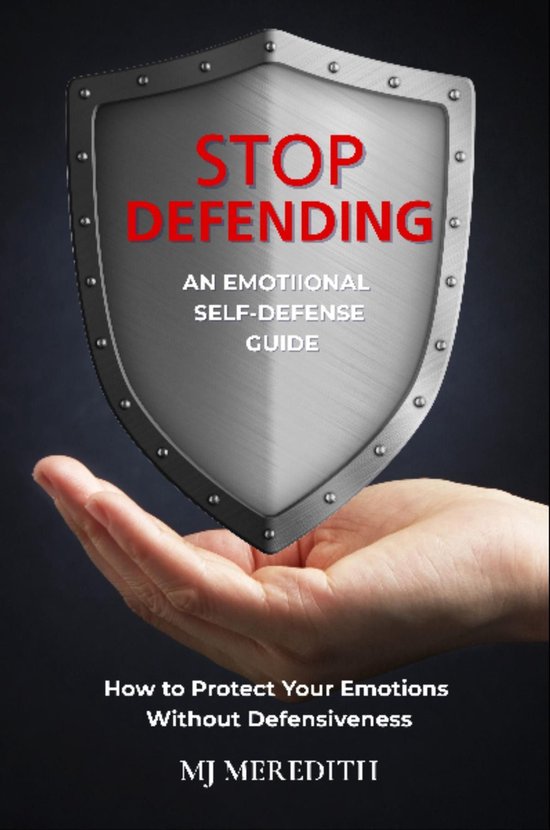 Stop Defending - An Emotional Self-Defense Guide (ebook), M J Meredith ...