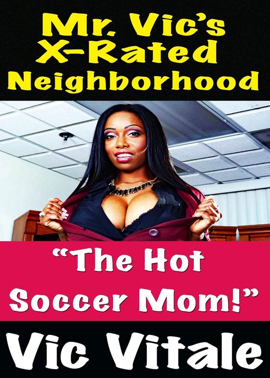 Mr. Vic’s X-Rated Neighborhood “The Hot Soccer Mom!” Mrs. Laurel Johnson (ebook), Vic... | bol