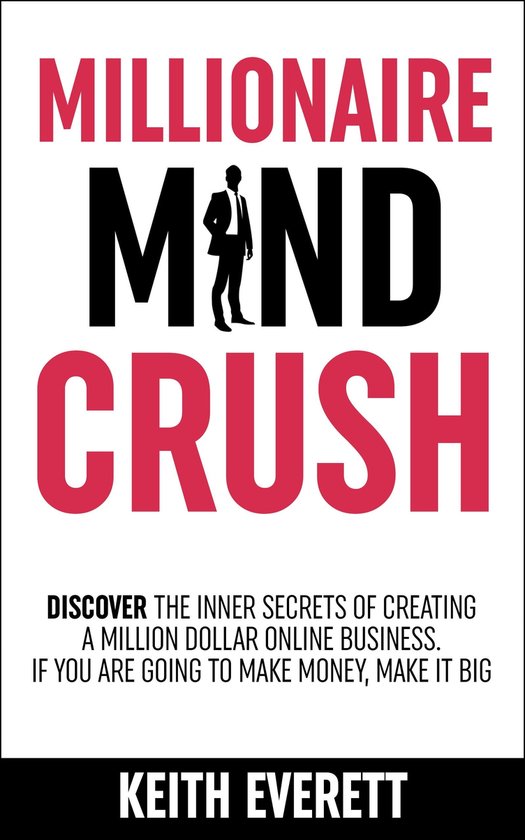 Millionaire Mind Crush (ebook), Keith Everett | 9781915677211 | Boeken ...