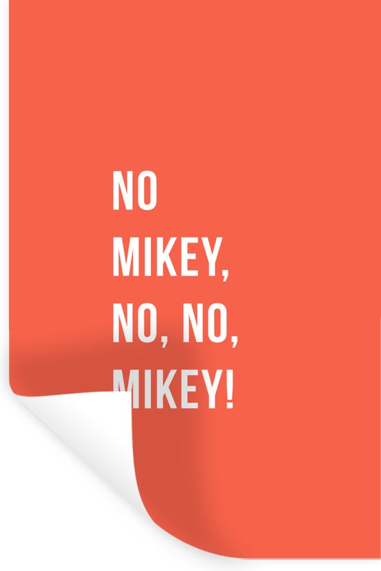 Muurstickers - Sticker Folie - Quotes - No Mikey, no, no, Mikey ...