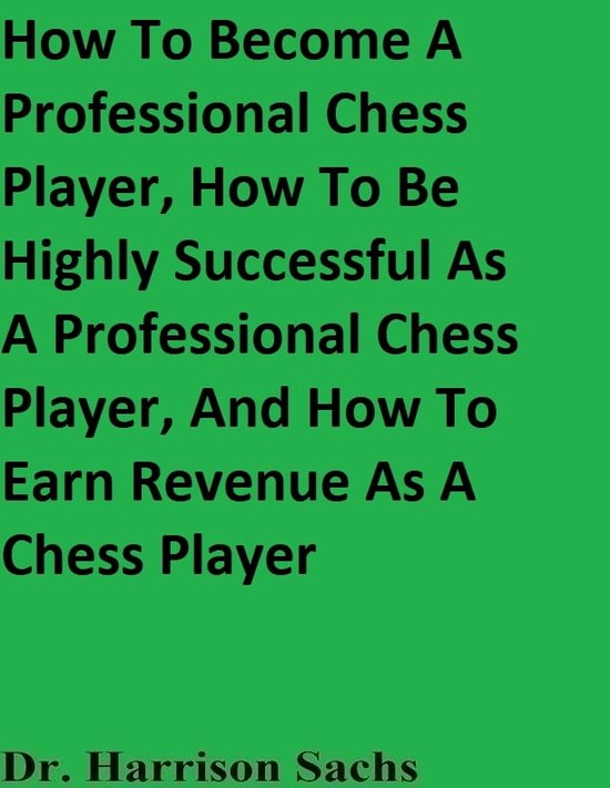 How To Become A Professional Chess Player, How To Be Highly Successful ...