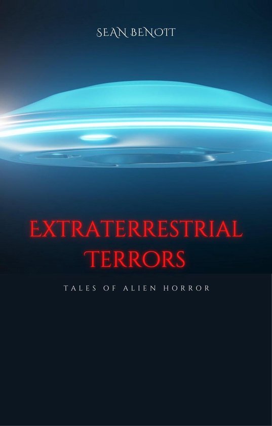 Extraterrestrial Terrors: Tales of Alien Horror (ebook), Sean Benoit ...