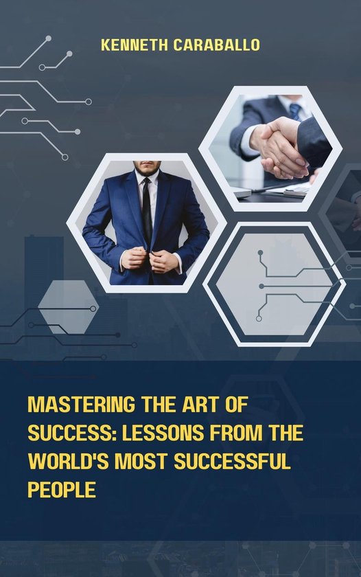 Mastering the Art of Success: Lessons from the World's Most Successful ...