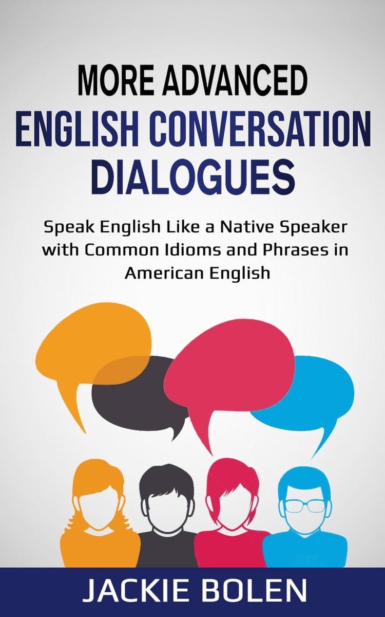 More Advanced English Conversation Dialogues: Speak English Like a ...