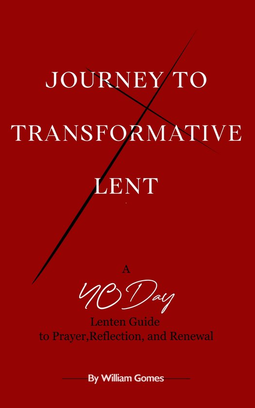 Journey to Transformative Lent: A 40-Day Lenten Guide to Prayer ...