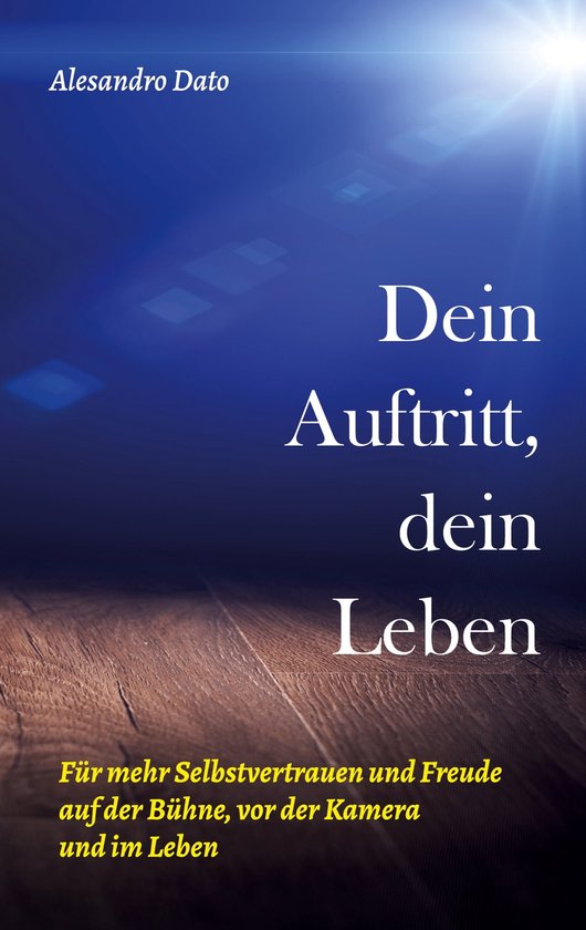 Dein Auftritt, dein Leben (ebook), Alesandro Dato | 9783756265152 | Boeken | bol