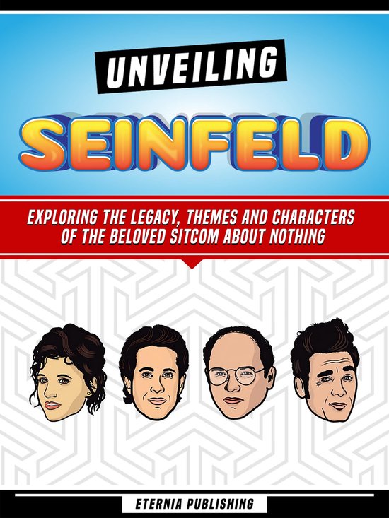 Unveiling Seinfeld: Exploring the Legacy, Themes and Characters of the ...