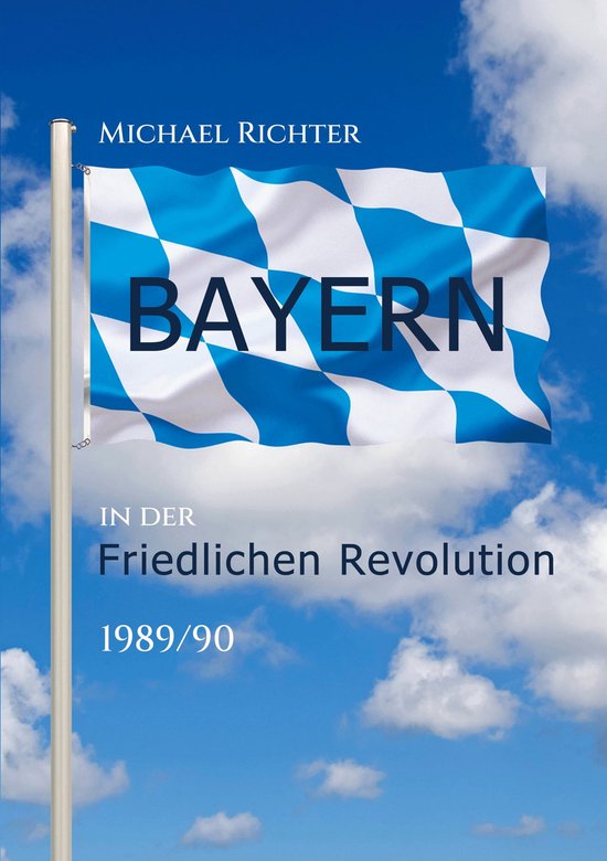 Bayern in der Friedlichen Revolution 1989/90 (ebook), Michael Richter ...