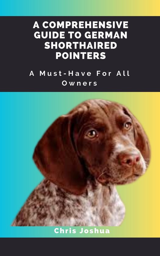 A COMPREHENSIVE GUIDE TO GERMAN SHORTHAIRED POINTERS (ebook), Chris ...