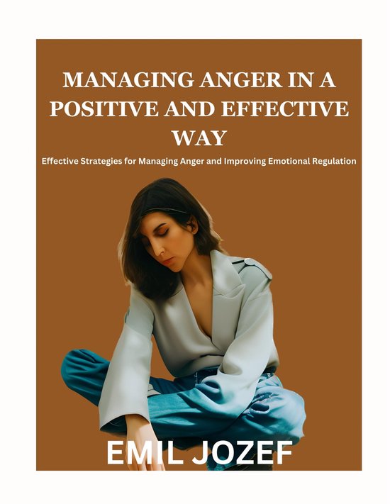 MANAGING ANGER IN A POSITIVE AND EFFECTIVE WAY (ebook), EMIL JOZEF ...