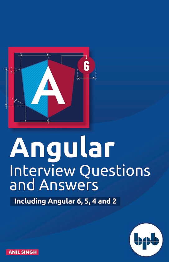 Angular Interview Questions and Answers Including Angular 6, 5, 4 and 2, Anil Singh |... | bol.com
