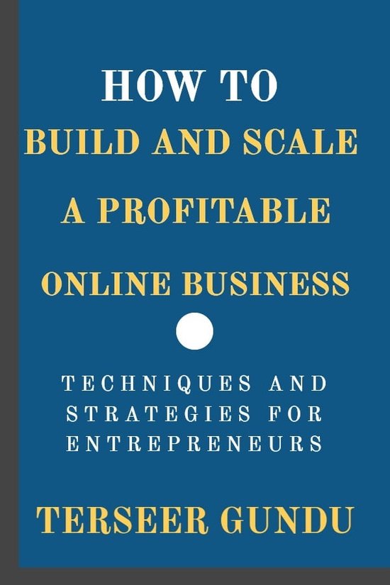 HOW TO BUILD AND SCALE A PROFITABLE ONLINE BUSINESS (ebook), Terseer ...