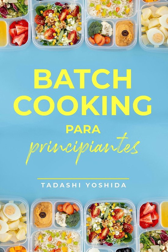 Batch cooking para principiantes (ebook), Tadashi Yoshida ...