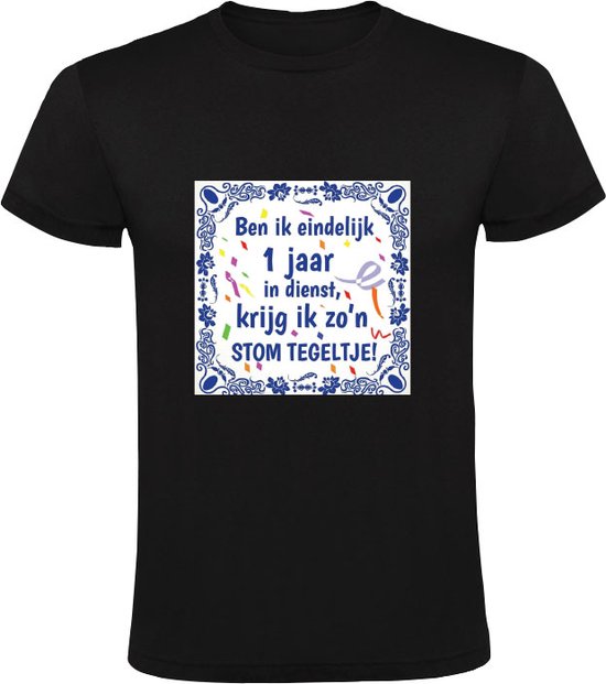 Ben ik eindelijk 1 jaar in dienst, krijg ik zo'n stom tegeltje! Heren T ...