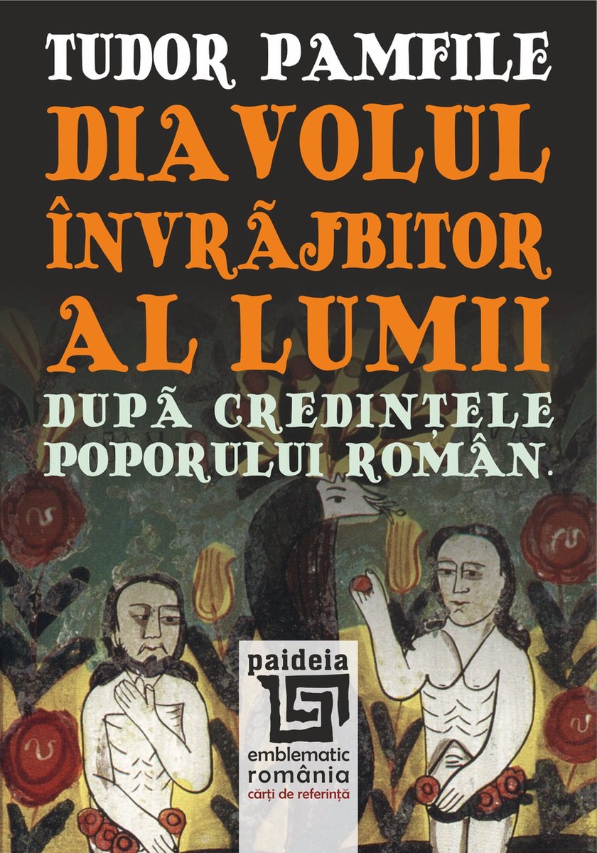 Diavolul invrajbitor al lumii dupa credintele poporului roman (ebook), Tudor Pamfile |... | bol