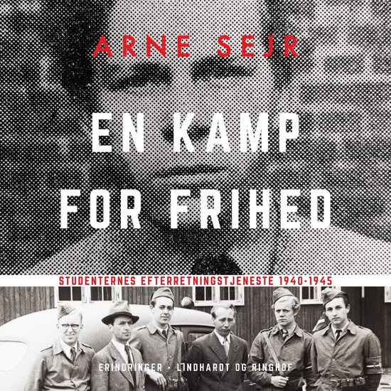 En kamp for frihed. Studenternes efterretningstjeneste 1940-1945, Arne ...