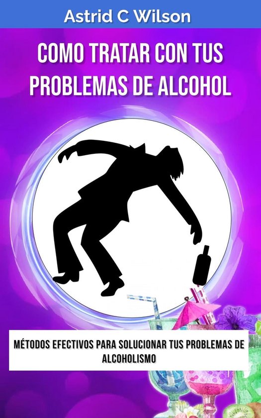 Como Tratar Con Tus Problemas De Alcohol: Métodos efectivos para ...