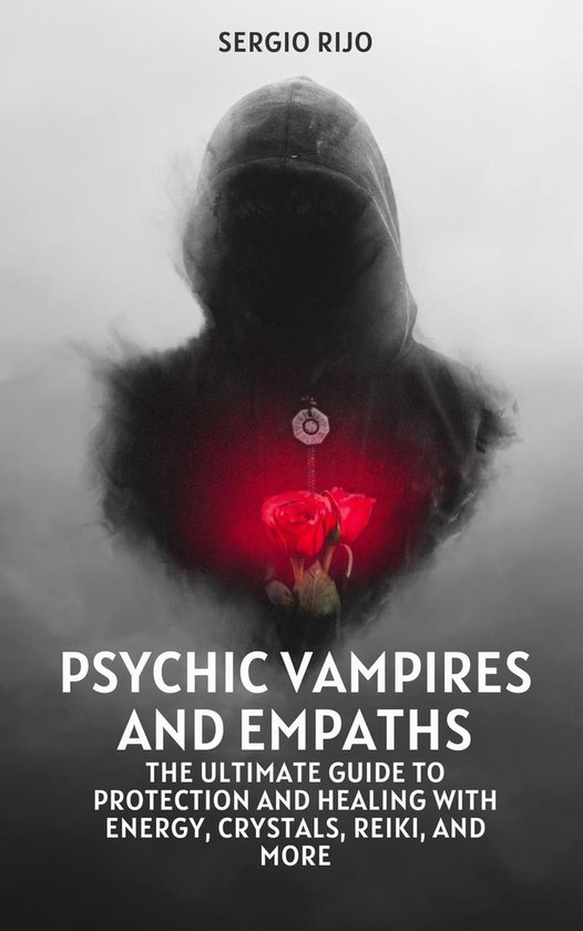 Psychic Vampires and Empaths: The Ultimate Guide to Protection and ...