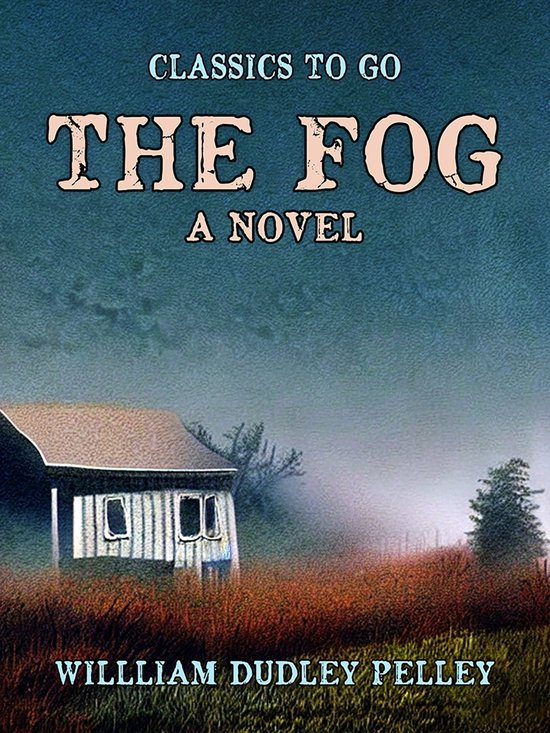 Classics To Go - The Fog A Novel (ebook), William Dudley Pelley ...