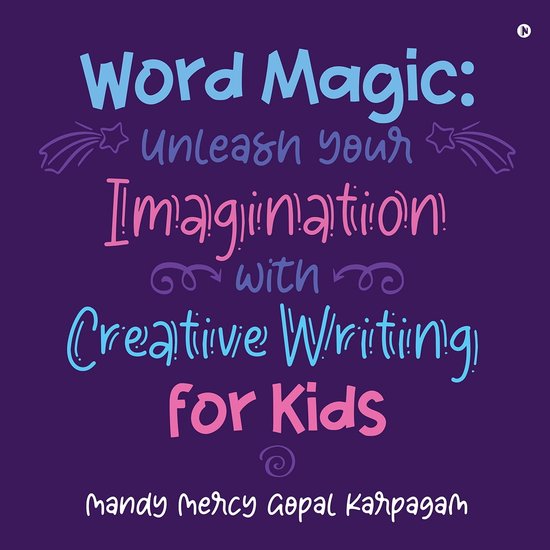 Word Magic: Unleash Your Imagination with Creative Writing for Kids ...