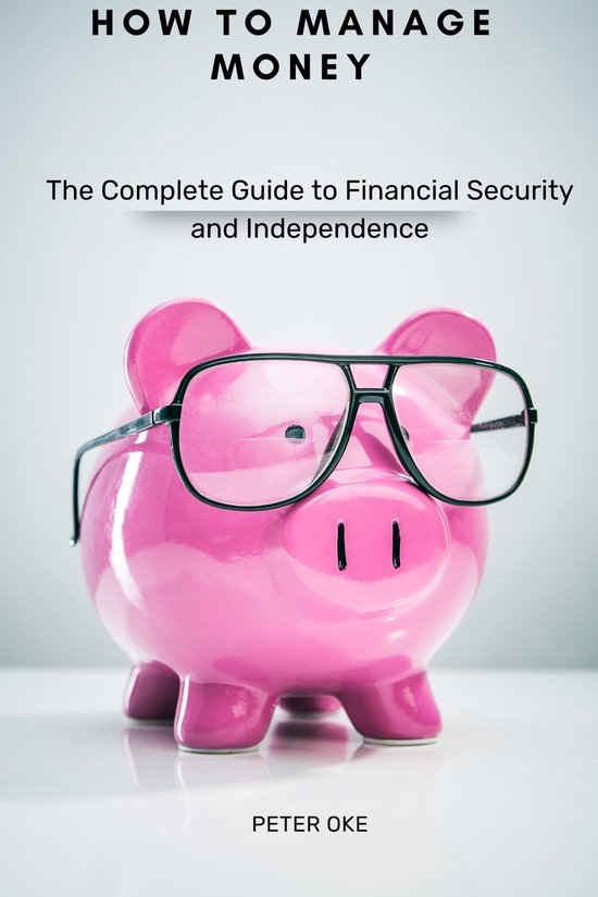 How To Manage Money (ebook), Oke Peter | 1230006205195 | Boeken | bol.com