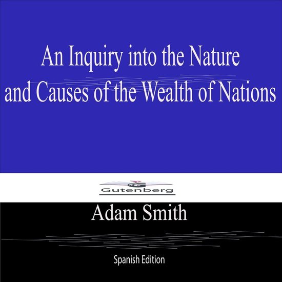 An Inquiry into the Nature and Causes of the Wealth of Nations (Spanish ...